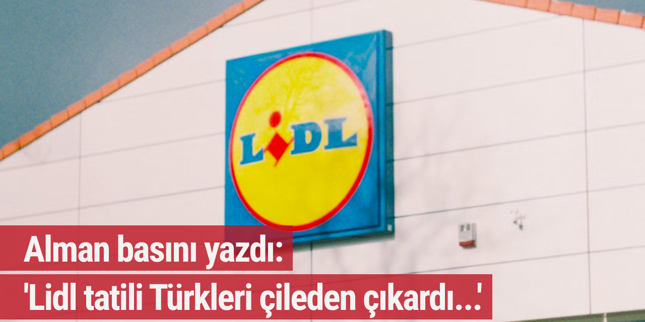 Lidl'ın sattığı tatil Türkiye'de tepki çekmişti... Alman basını ...