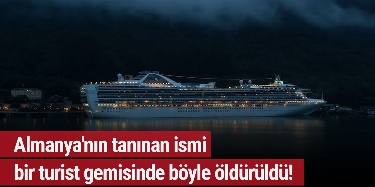 Almanya'nın tanınan ismi bir turist gemisinde böyle öldürüldü!