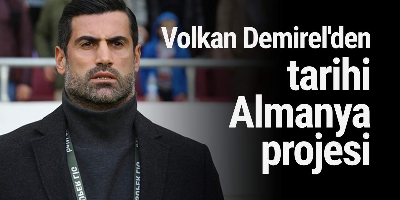 Volkan Demirel'den tarihi Almanya projesi