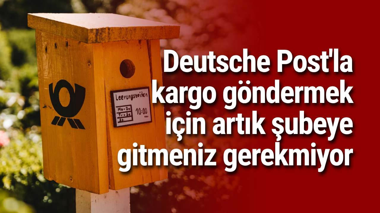Deutsche Post'la kargo göndermek için artık şubeye gitmeniz gerekmiyor