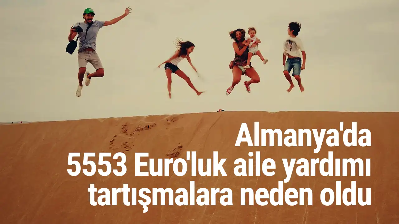 Almanya'da 5553 Euro'luk aile yardımı tartışmalara neden oldu