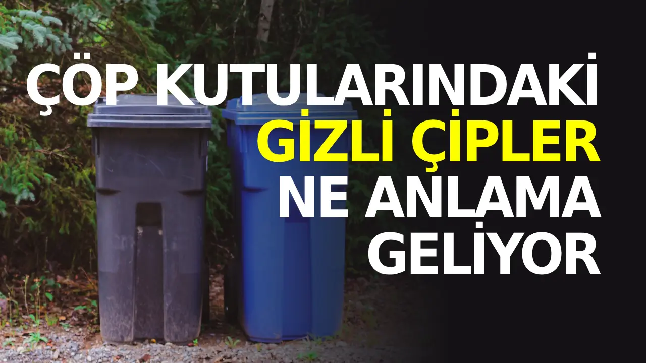 Çöp kutularındaki gizli çipler ne anlama geliyor