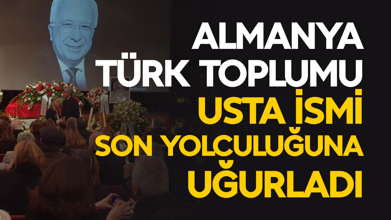 Almanya Türk toplumu, usta ismi son yolculuğuna uğurladı