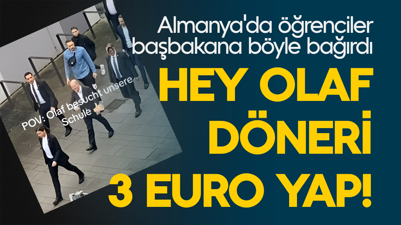 Almanya'da öğrenciler başbakana böyle bağırdı: Hey Olaf, döneri 3 Euro yap!